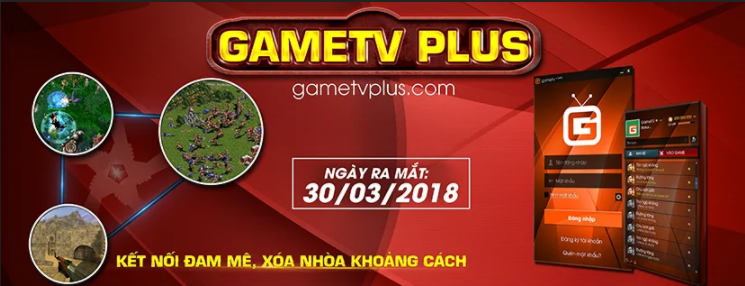 GameTV Plus - Nền tảng mới nâng tầm các tựa game huyền thoại