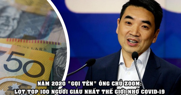 CEO Zoom chính thức lọt top 100 người giàu nhất hành tinh, ‘công đầu ...