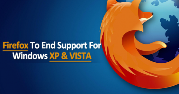 Mozilla chính thức ngừng hỗ trợ Firefox cho Windows XP và Windows Vista ...