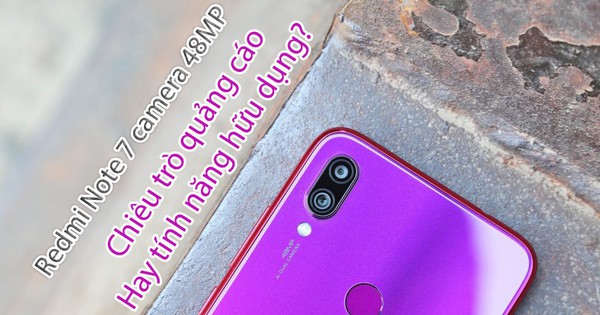 Redmi Note 7 camera 48MP: Tính năng hữu ích hay chiêu trò quảng cáo mới ...